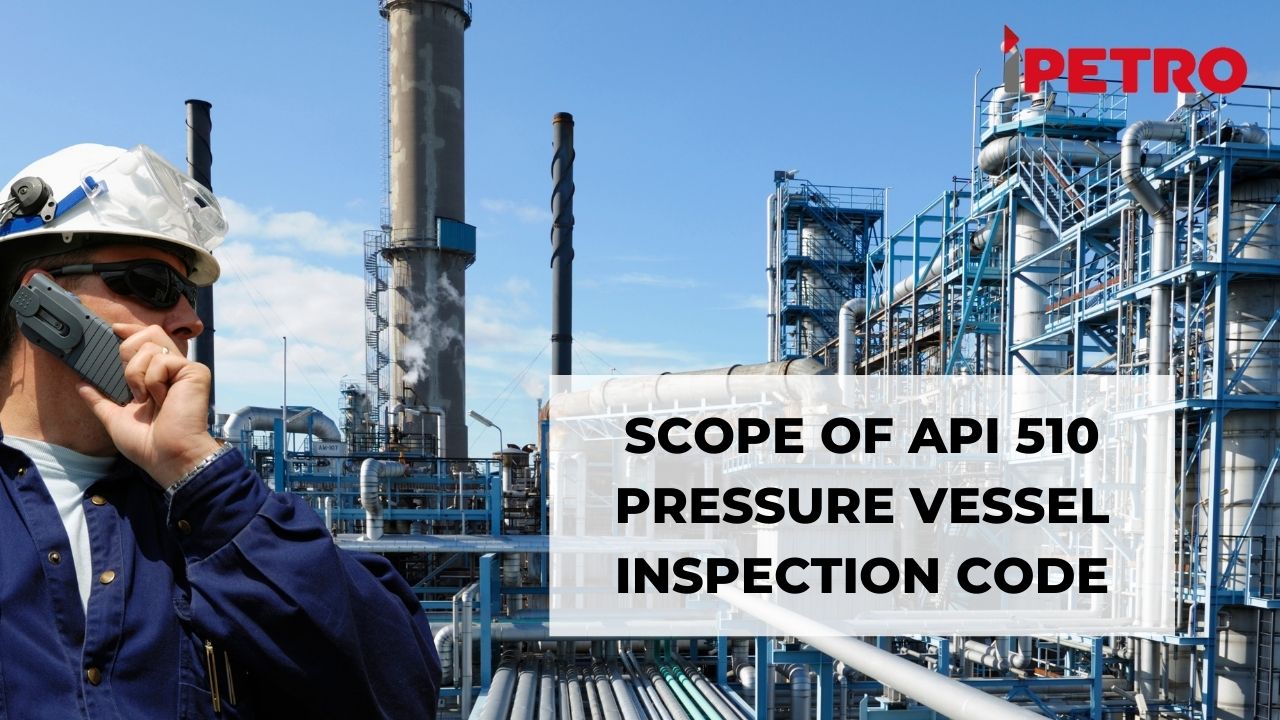 SCOPE OF API 510 PRESSURE VESSEL INSPECTION CODE